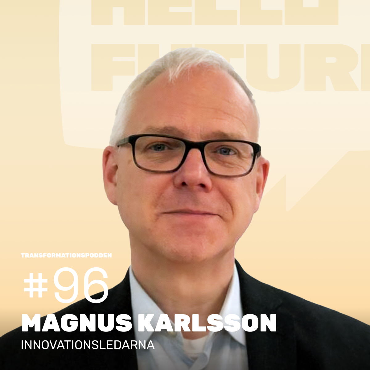 #96 Innovations­ledarna - ett samtal med Magnus Karlsson – Hello Future